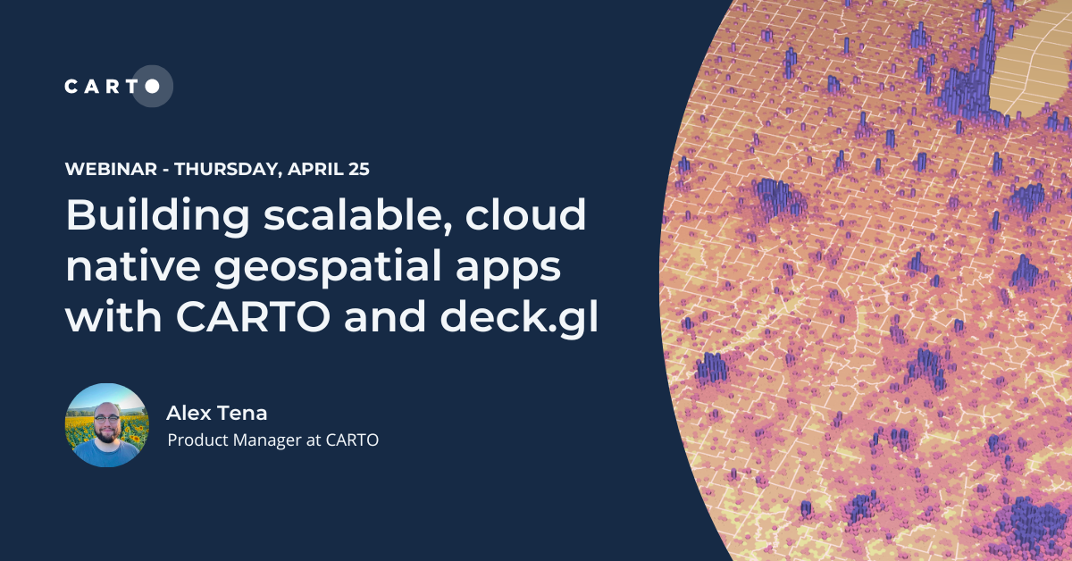 Webinar | Spatial App Development with CARTO Webinar | Spatial App Development with CARTO